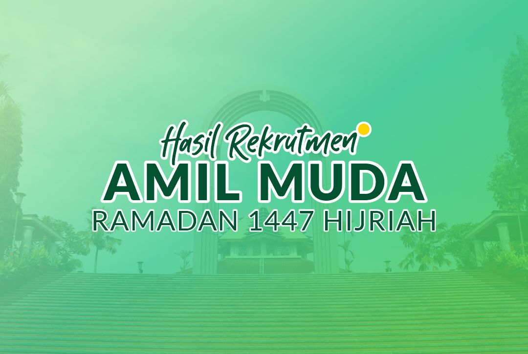 Pengumuman Hasil Akhir Rekrutmen Amil Muda Ramadan 1447 Hijriah – RUMAH ...